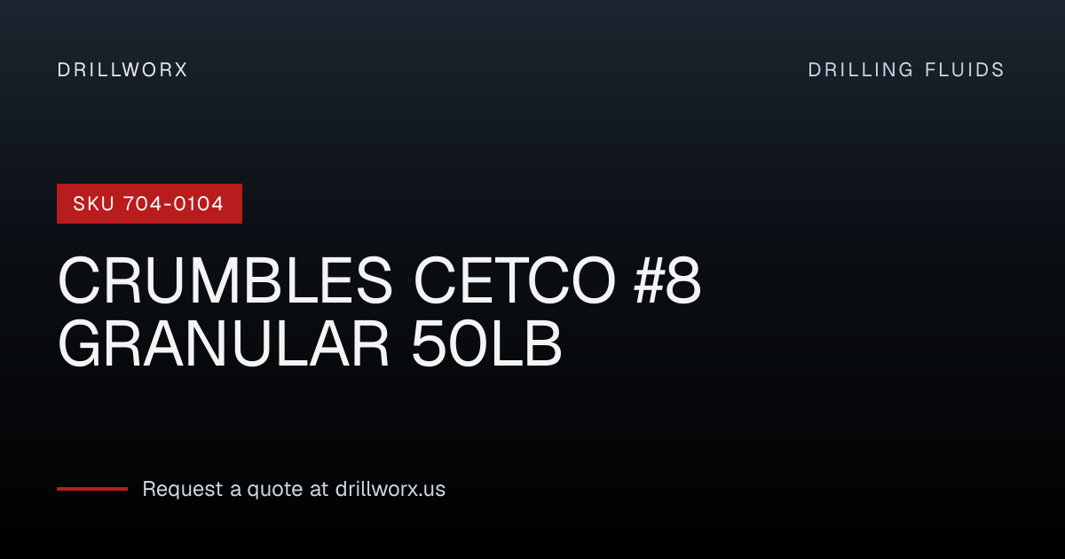 CRUMBLES CETCO #8 GRANULAR 50LB — 704-0104 | Drillworx